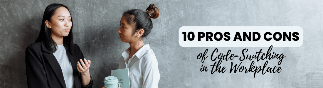 10 Pros and Cons of Code-Switching in the Workplace